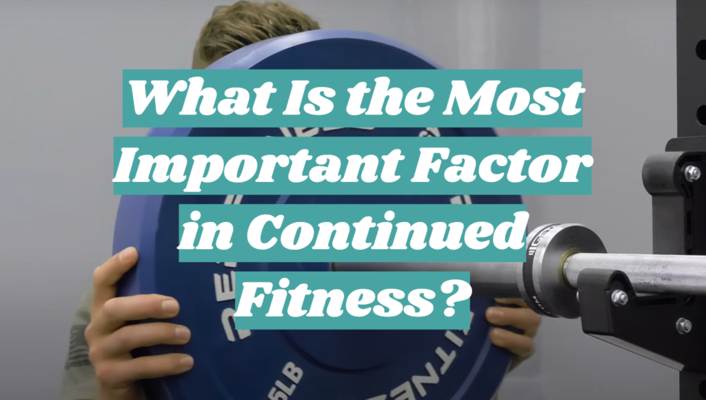 What Is the Most Important Factor in Continued Fitness?What Is the Most ...