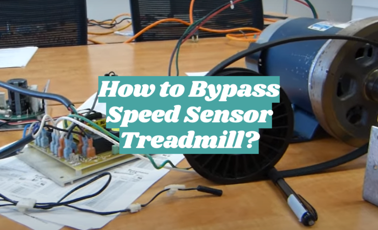 How to Bypass Speed Sensor Treadmill? - FitnessProfy