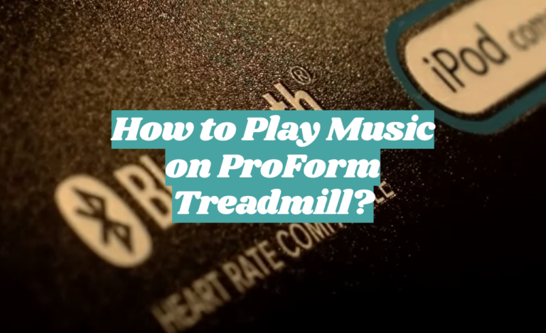 How to Play Music on ProForm Treadmill? - FitnessProfy