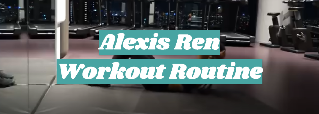 Alexis Ren Workout Routine - FitnessProfy