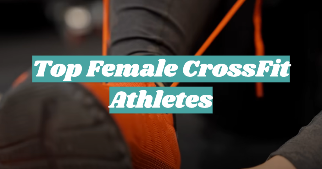 Top Female CrossFit Athletes - FitnessProfy